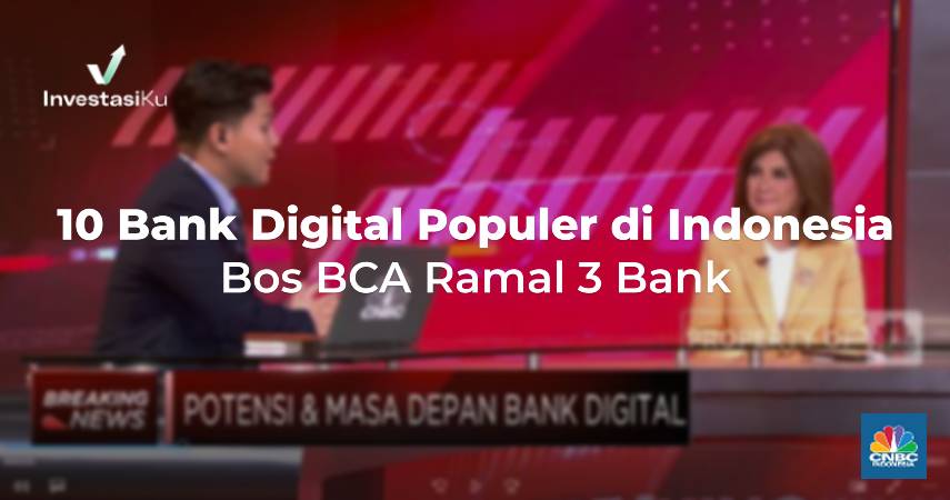 10 Bank Digital Populer di Indonesia, Bos BCA Ramal 3 Bank | InvestasiKu