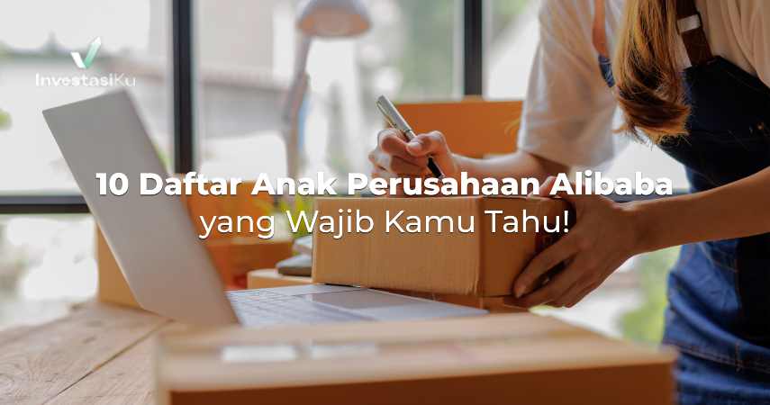 10 Daftar Anak Perusahaan Alibaba yang Wajib Kamu Tahu! | InvestasiKu