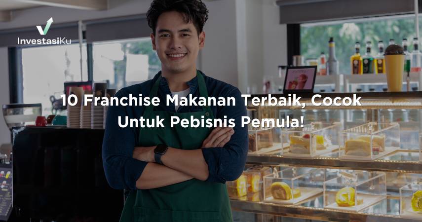 10 Franchise Makanan Terbaik, Cocok Untuk Pebisnis Pemula! | InvestasiKu