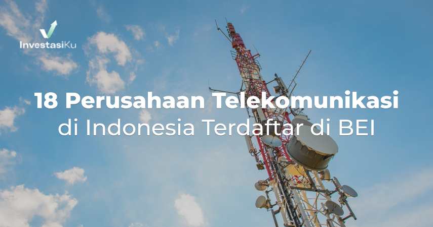 18 Perusahaan Telekomunikasi di Indonesia Terdaftar di BEI | InvestasiKu