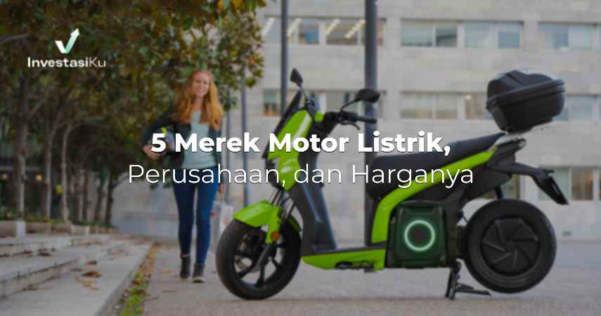 5 Merek Motor Listrik, Perusahaan, dan Harganya | InvestasiKu