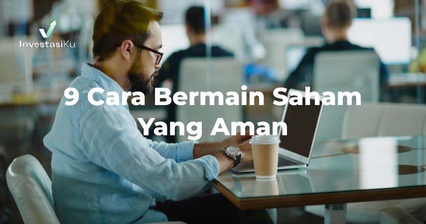 9 Cara Bermain Saham Yang Aman | InvestasiKu