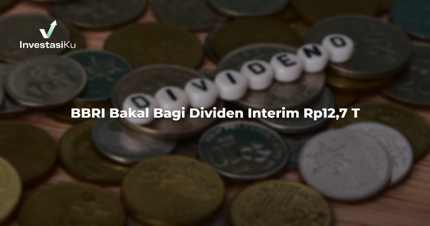 BBRI Bakal Bagi Dividen Interim Rp12,7 T | InvestasiKu