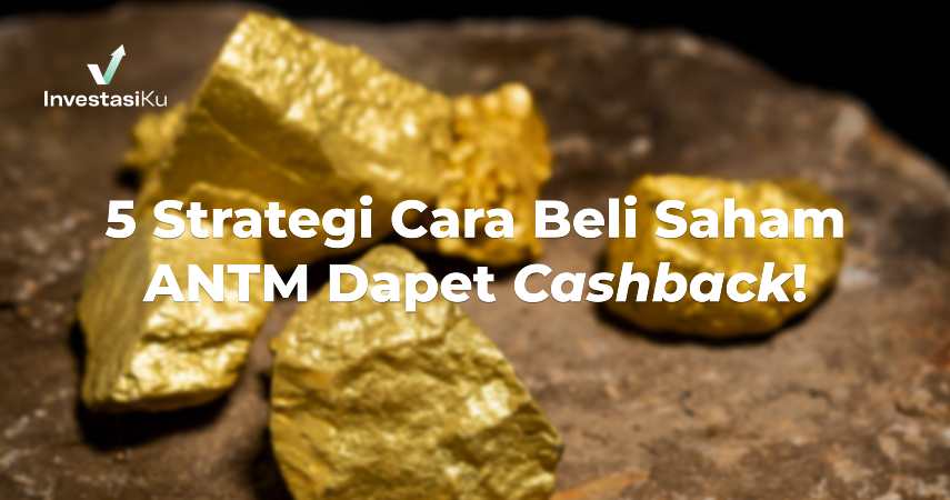 5 Strategi Cara Beli Saham ANTM Dapet Cashback! | InvestasiKu