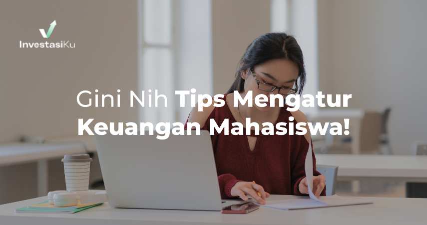 Gini Nih 5 Tips Mengatur Keuangan Mahasiswa! | InvestasiKu