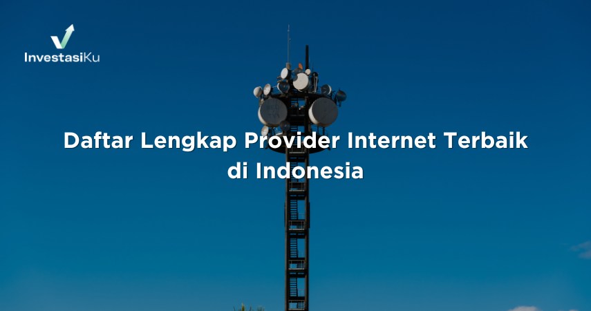 Daftar Lengkap Provider Internet Terbaik di Indonesia | InvestasiKu