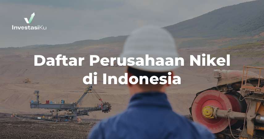 6 Saham Tambang Nikel Terbesar Terdaftar di BEI | InvestasiKu