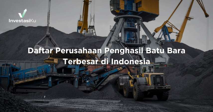 Daftar Perusahaan Penghasil Batu Bara Terbesar di Indonesia | InvestasiKu
