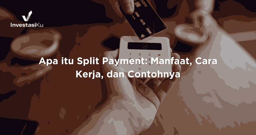 Apa itu Split Payment: Manfaat, Cara Kerja, dan Contohnya | InvestasiKu