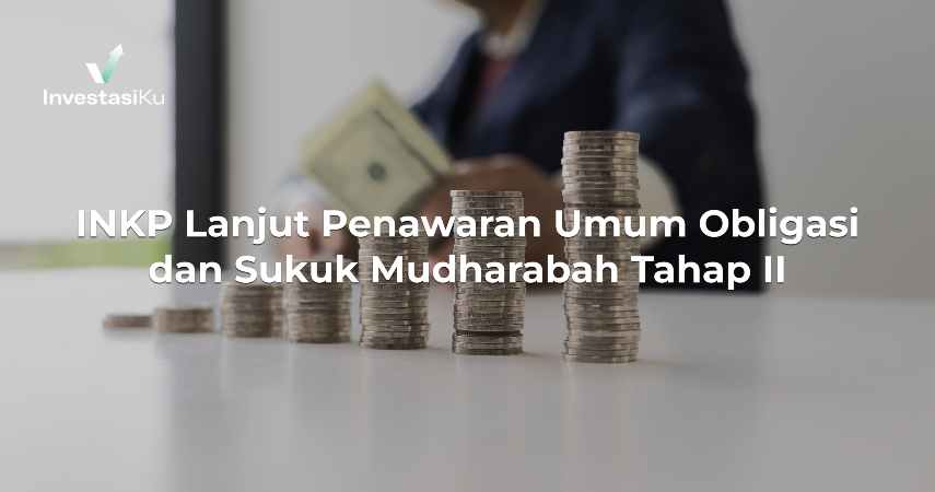 INKP Lanjut Penawaran Umum Obligasi dan Sukuk Mudharabah Tahap II ...