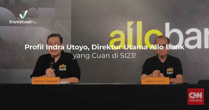 Profil Indra Utoyo, Direktur Utama Allo Bank yang Cuan di SI23 ...