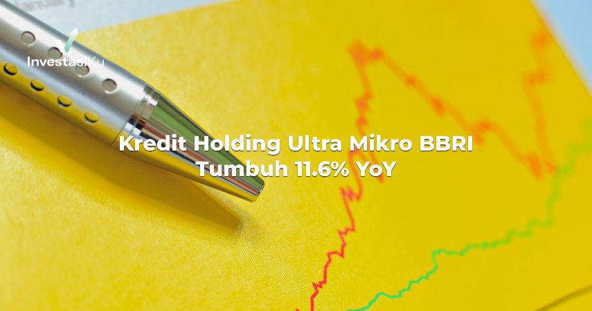Kredit Holding Ultra Mikro BBRI Tumbuh 11.6% YoY | InvestasiKu