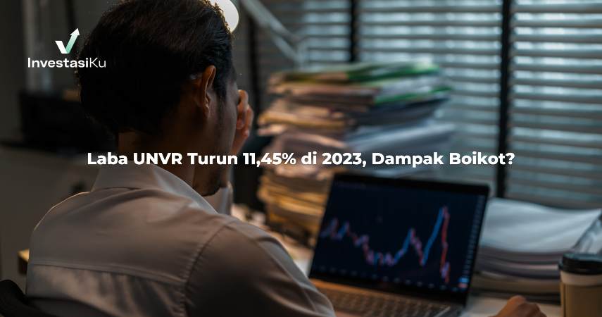 Laba UNVR Turun 11.45% di 2023, Dampak Boikot? | InvestasiKu