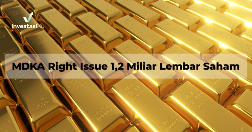 MDKA Right Issue 1,2 Miliar Lembar Saham, Cum Date Hari Ini | InvestasiKu