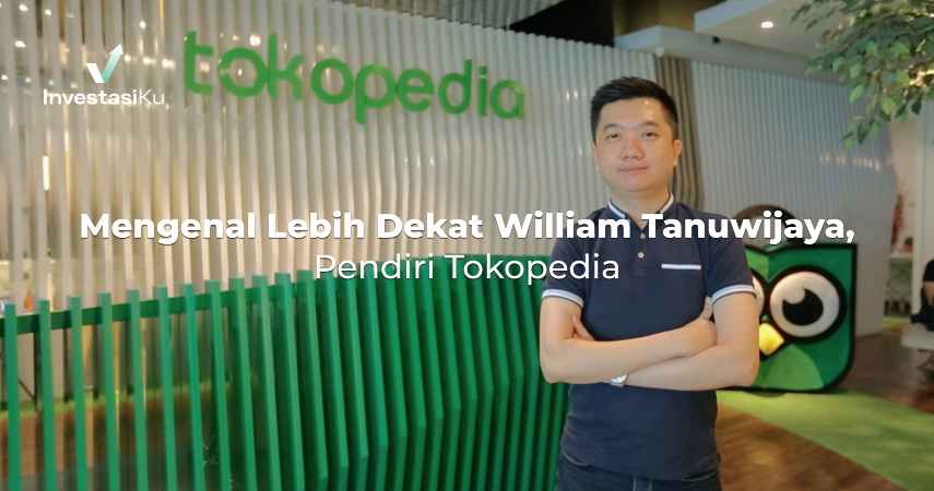 Mengenal Lebih Dekat William Tanuwijaya, Pendiri Tokopedia | InvestasiKu