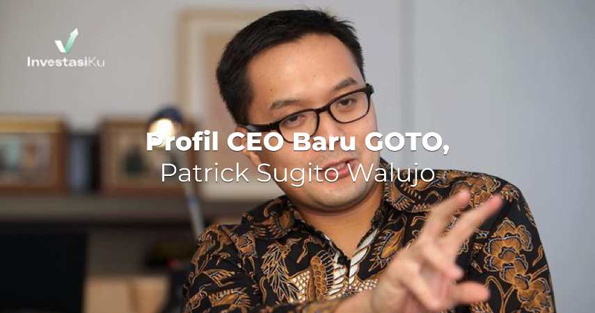Profil CEO Baru GOTO, Patrick Sugito Walujo | InvestasiKu