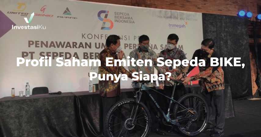 Profil Saham Emiten Sepeda BIKE, Punya Siapa? | InvestasiKu
