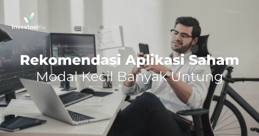 Rekomendasi Aplikasi Saham Modal Kecil Banyak Untung | InvestasiKu