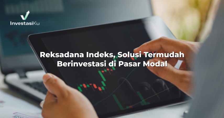 Reksa dana Indeks, Solusi Termudah Berinvestasi di Pasar Modal ...