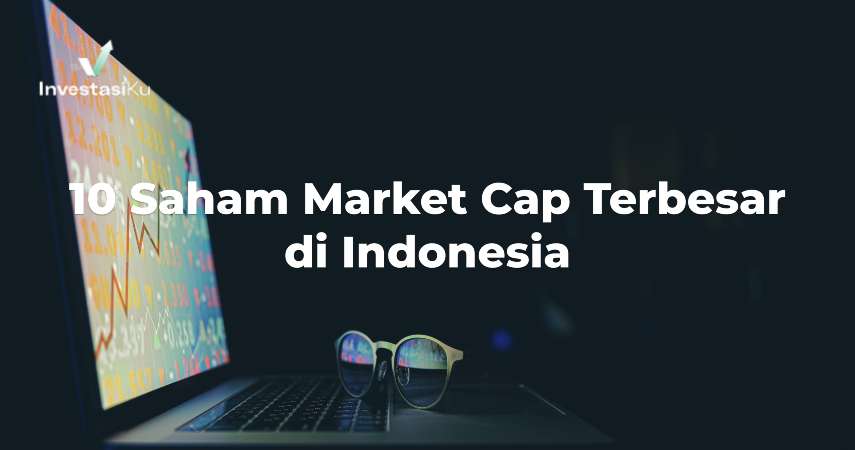 10 Saham Market Cap Terbesar di Indonesia | InvestasiKu