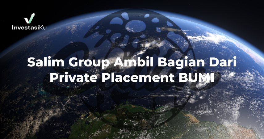 Salim Group Ambil Bagian Dari Private Placement BUMI | InvestasiKu