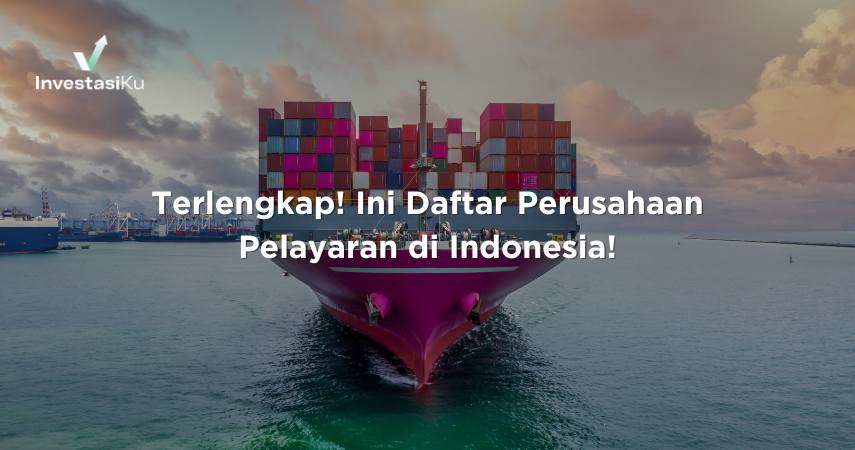 Terlengkap! Ini Daftar Perusahaan Pelayaran di Indonesia! | InvestasiKu