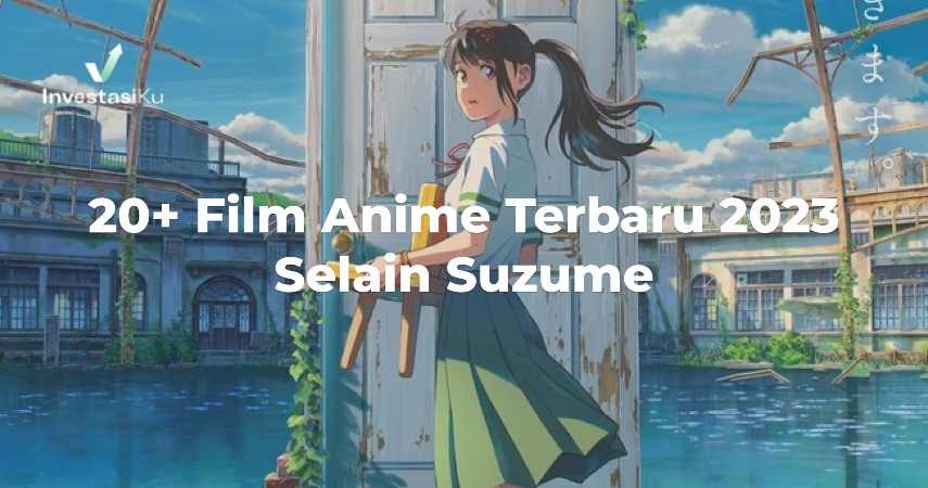 20+ Film Anime Terbaru 2023 Selain Suzume | InvestasiKu