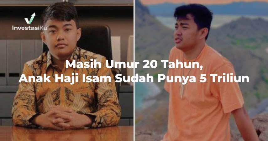 Masih Umur 20 Tahun, Anak Haji Isam Sudah Punya 5 Triliun! | InvestasiKu