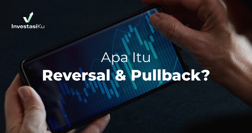 Apa Itu Reversal dan Pullback Dalam Dunia Saham? | InvestasiKu