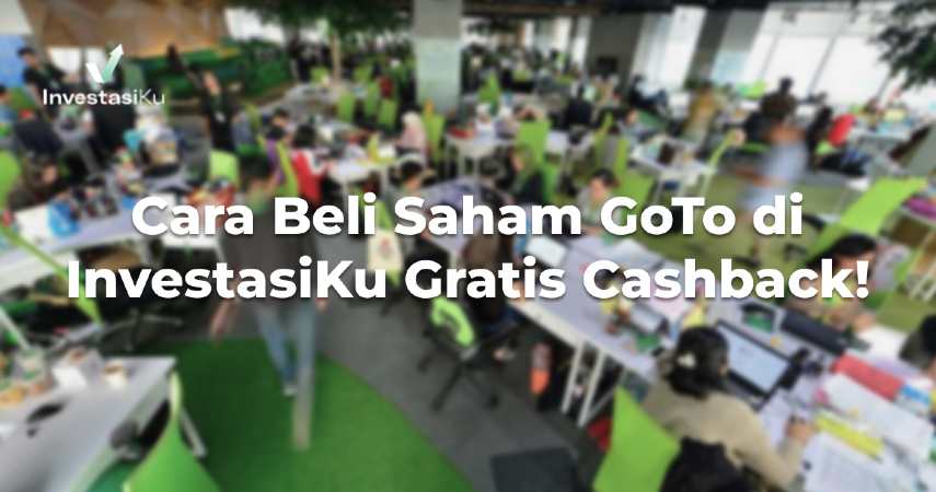 Cara Beli Saham GoTo di InvestasiKu Gratis Cashback! | InvestasiKu