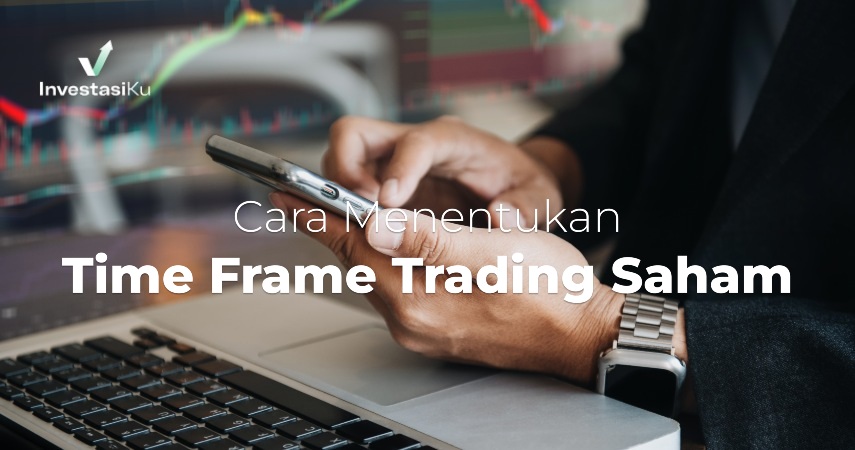 Time Frame Trading Saham: Jenis & Cara Memilih | InvestasiKu