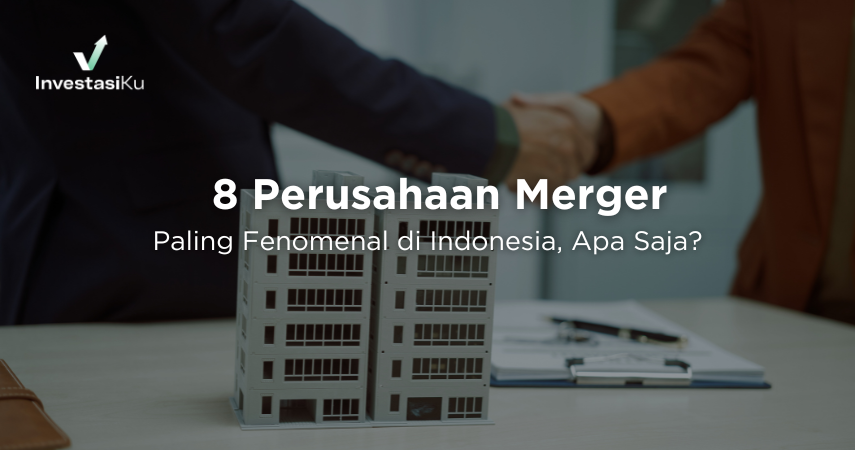 8 Perusahaan Merger Paling Fenomenal di Indonesia, Apa Saja? | InvestasiKu