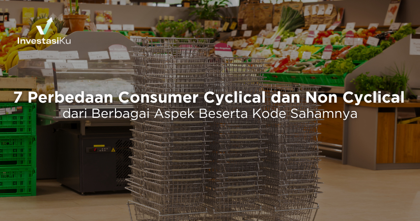 7 Perbedaan Consumer Cyclical dan Non Cyclical dari Berbagai Aspek ...