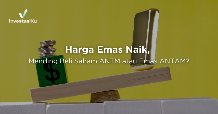 Harga Emas Naik, Mending Beli Saham ANTM atau Emas ANTAM? | InvestasiKu