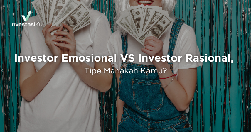 Investor Emosional vs Investor Rasional, Tipe Manakah Kamu? | InvestasiKu