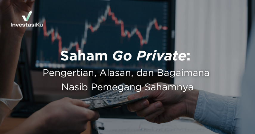 Saham Go Private: Pengertian, Alasan, dan Nasib Pemegang Sahamnya ...