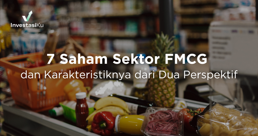 7 Saham Sektor FMCG dan Karakteristiknya dari Dua Perspektif | InvestasiKu