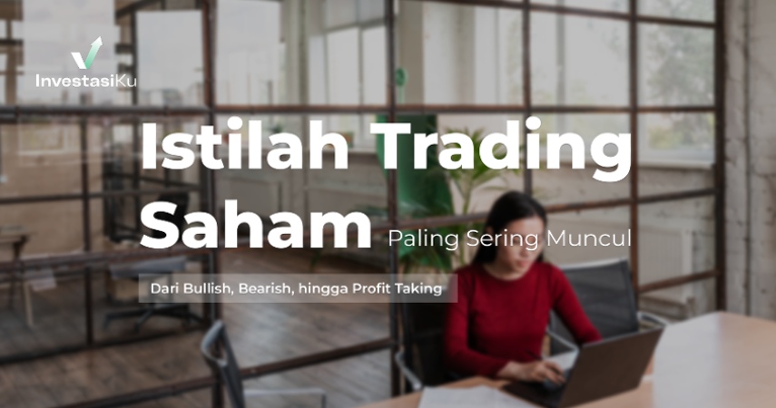Istilah Trading Saham, dari Bullish hingga Profit Taking | InvestasiKu