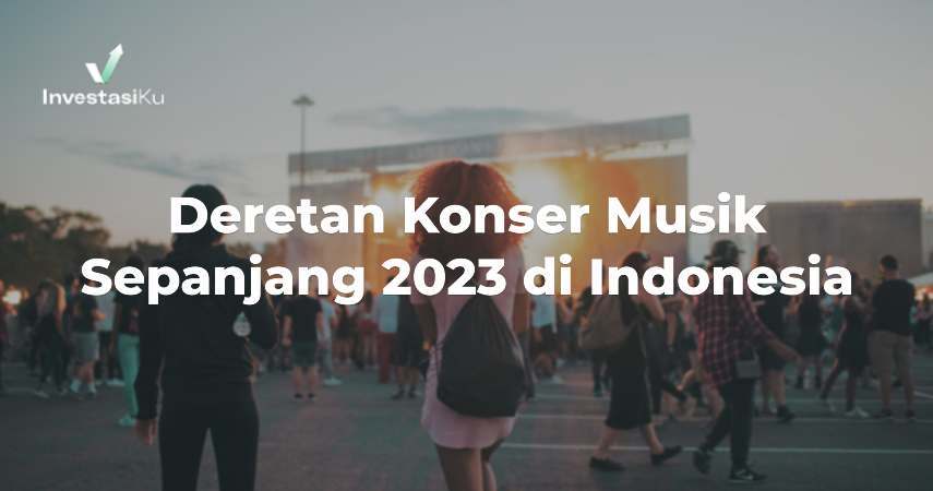 Deretan Konser Musik Sepanjang 2023 di Indonesia | InvestasiKu