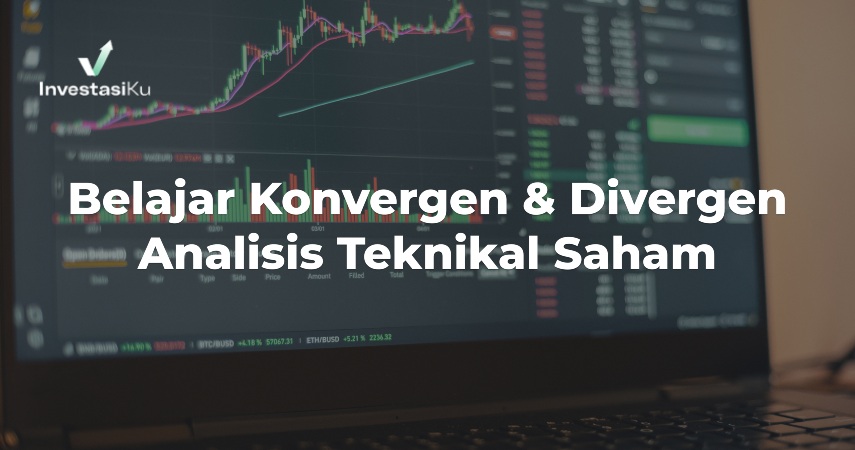 Belajar Konvergen & Divergen Analisis Teknikal Saham | InvestasiKu