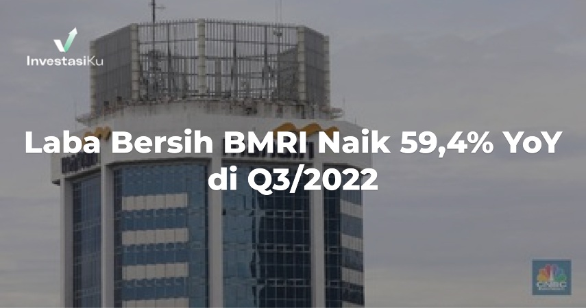Laba Bersih BMRI Naik 59,4% YoY di Q3/2022 | InvestasiKu