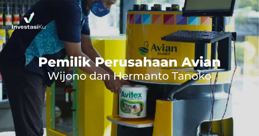 Pemilik Perusahaan Avian: Wijono dan Hermanto Tanoko | InvestasiKu